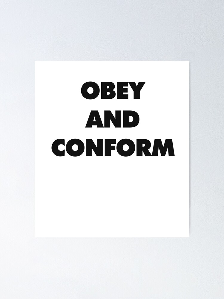 "OBEY AND CONFORM" Poster by ImSecretlyGeeky | Redbubble