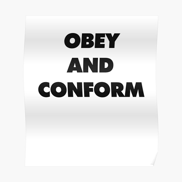 "OBEY AND CONFORM" Poster by ImSecretlyGeeky | Redbubble