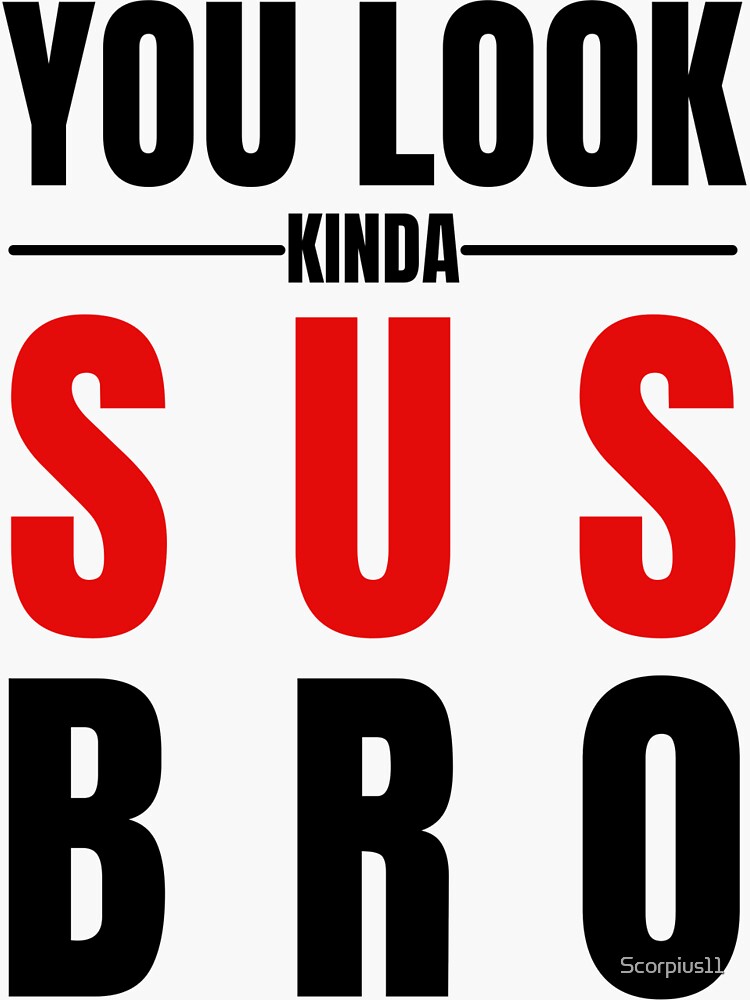 "You Look Sus Bro" Sticker by Scorpius11 | Redbubble