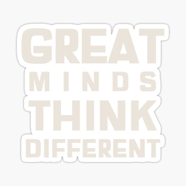 "Great Minds Think Different" Sticker by tsanwo | Redbubble