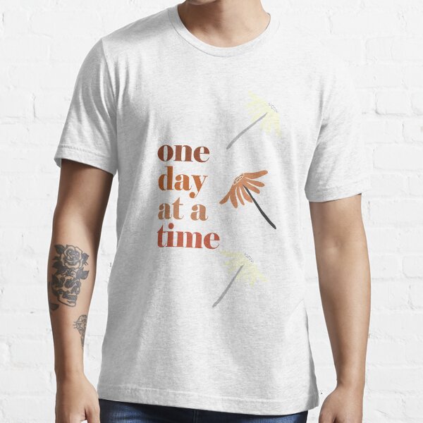 "One Day at a Time" T-shirt for Sale by MelanieMerches | Redbubble ...