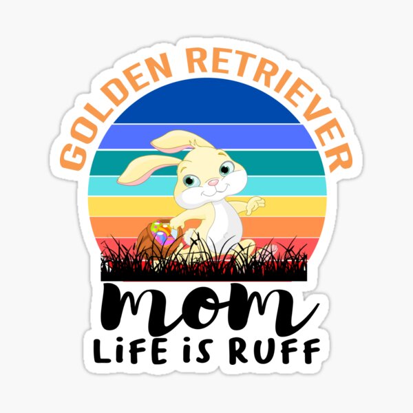 "Golden Retriever Rabbit Mom Life Is Ruff" Sticker for Sale by ...