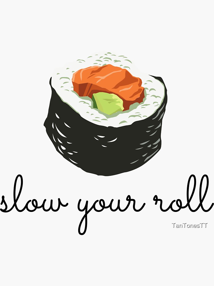 "Slow Your Roll Design" Sticker by TanTonesTT | Redbubble