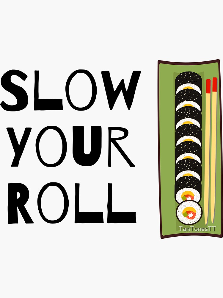 "Slow Your Roll Design" Sticker by TanTonesTT | Redbubble