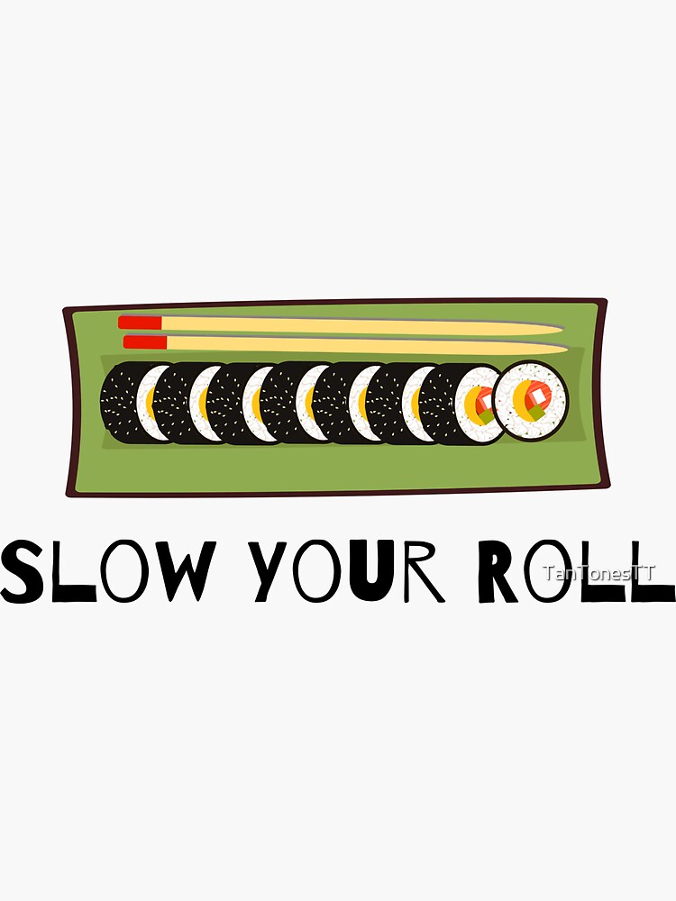 "Slow Your Roll Design" Sticker for Sale by TanTonesTT | Redbubble