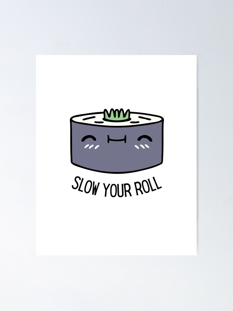 "Slow Your Roll Design" Poster by TanTonesTT | Redbubble
