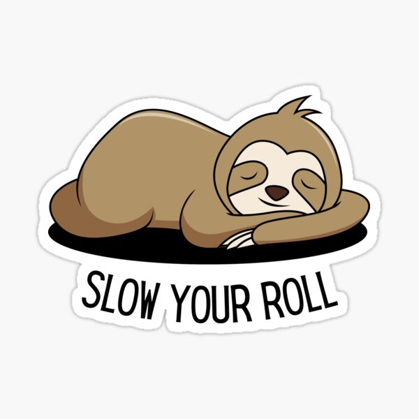 "Slow Your Roll Design" Sticker for Sale by TanTonesTT | Redbubble