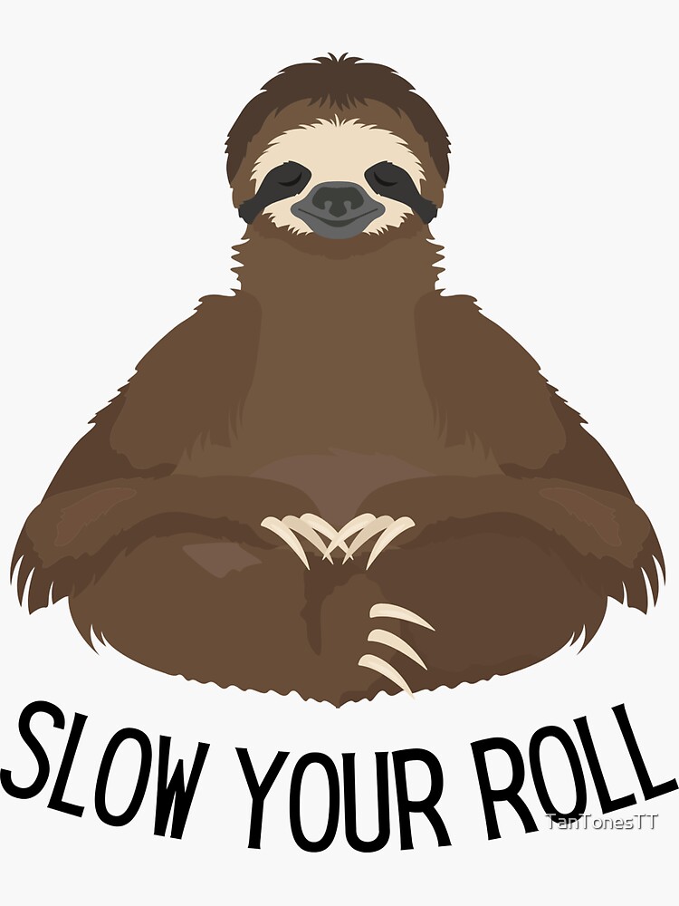 "Slow Your Roll Design" Sticker by TanTonesTT | Redbubble