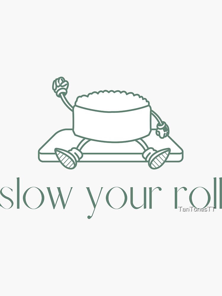 "Slow Your Roll Design" Sticker for Sale by TanTonesTT | Redbubble
