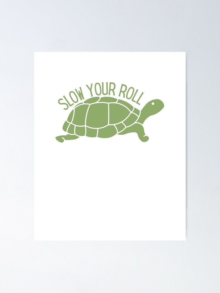 "Slow Your Roll Design" Poster by TanTonesTT | Redbubble