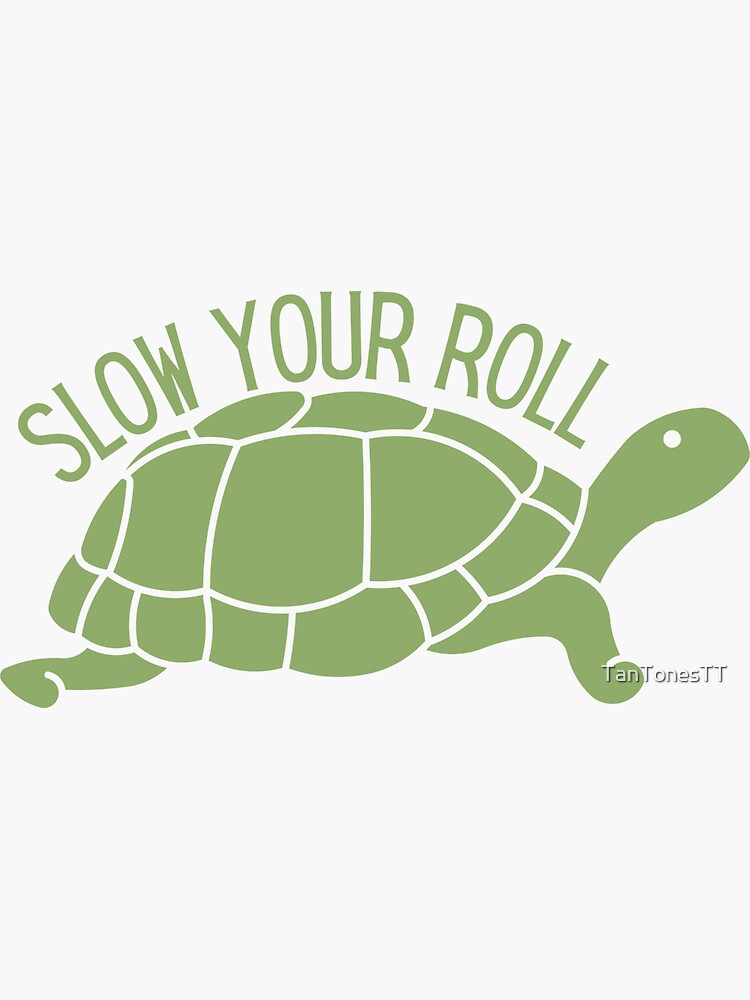 "Slow Your Roll Design" Sticker for Sale by TanTonesTT | Redbubble