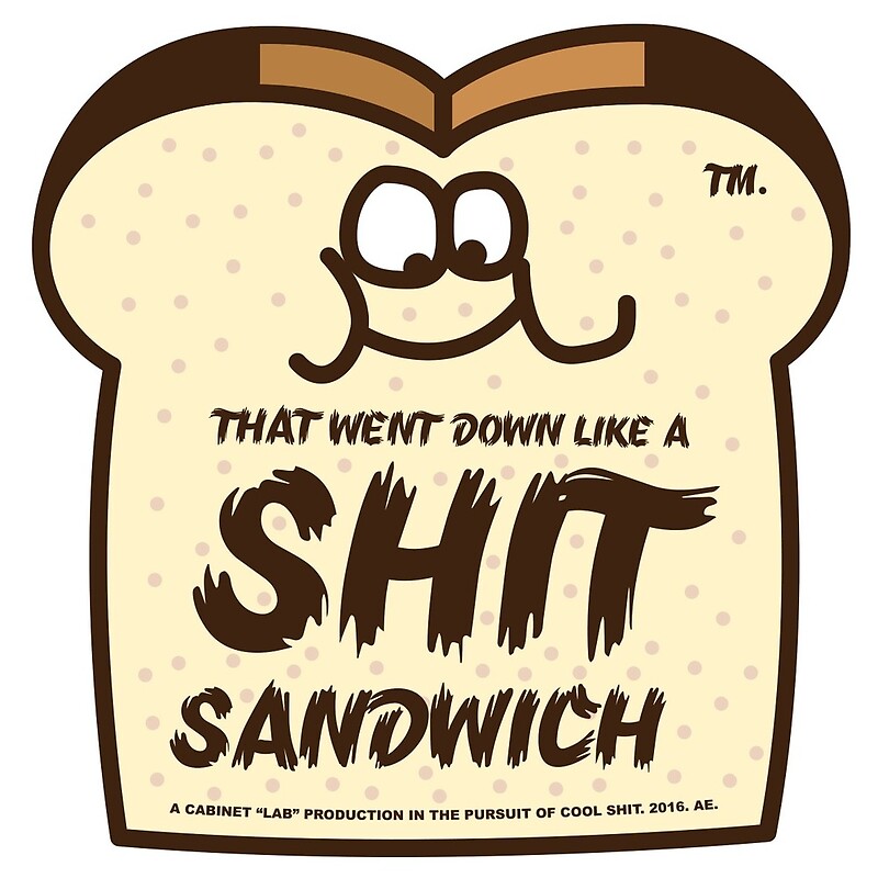 "Shit Sandwich" by thecabinet | Redbubble