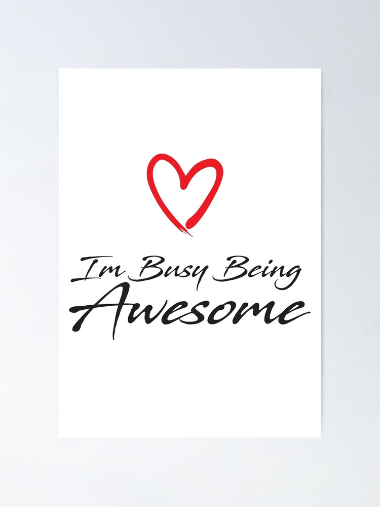 "Im Busy Being Awesome" Poster for Sale by d0d0Art | Redbubble