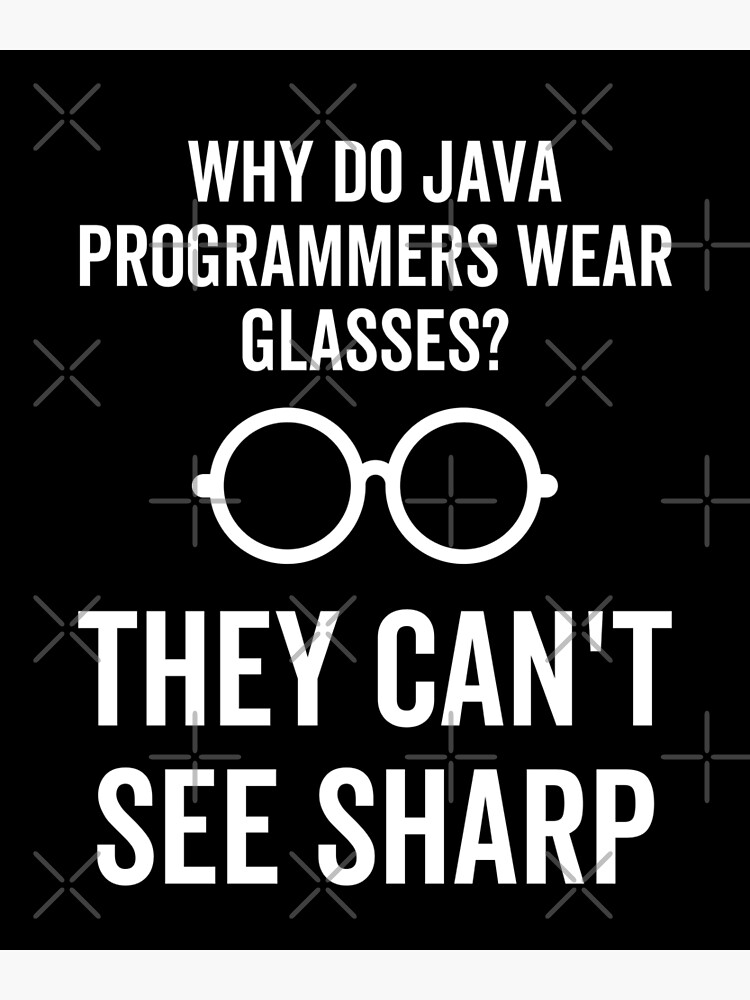 Why Do Java Programmers Wear Glasses Poster By Frank095 Redbubble