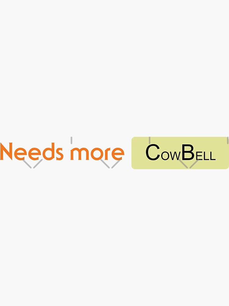 "Needs More Cowbell" Sticker by AtomicMalibu | Redbubble
