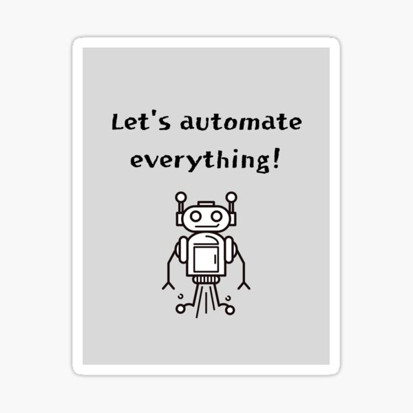 "Let's automate everything!" Sticker for Sale by MrHansShop | Redbubble