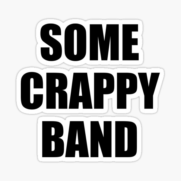"Some Crappy Band" Sticker for Sale by TheBestStore | Redbubble