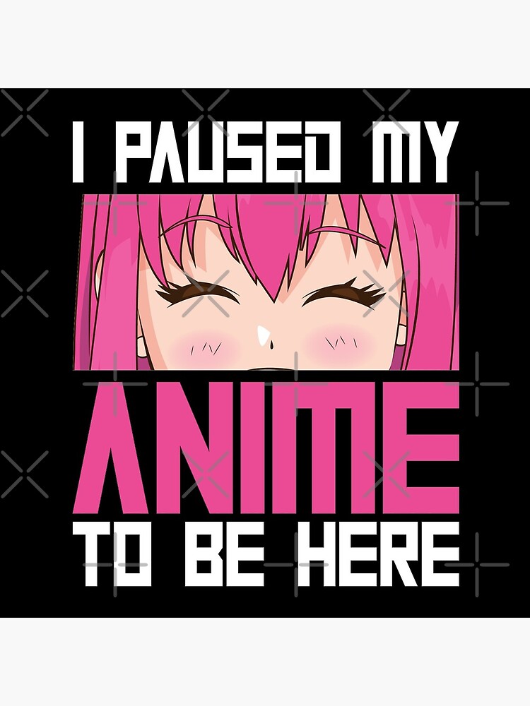 "Ich habe meinen Anime angehalten, um hier zu sein (V2a)!" Acrylblock ...