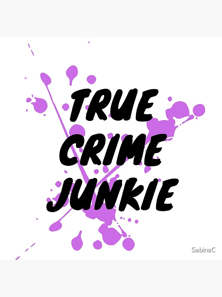 "True Crime Junkie Text" Poster for Sale by SabinaC | Redbubble