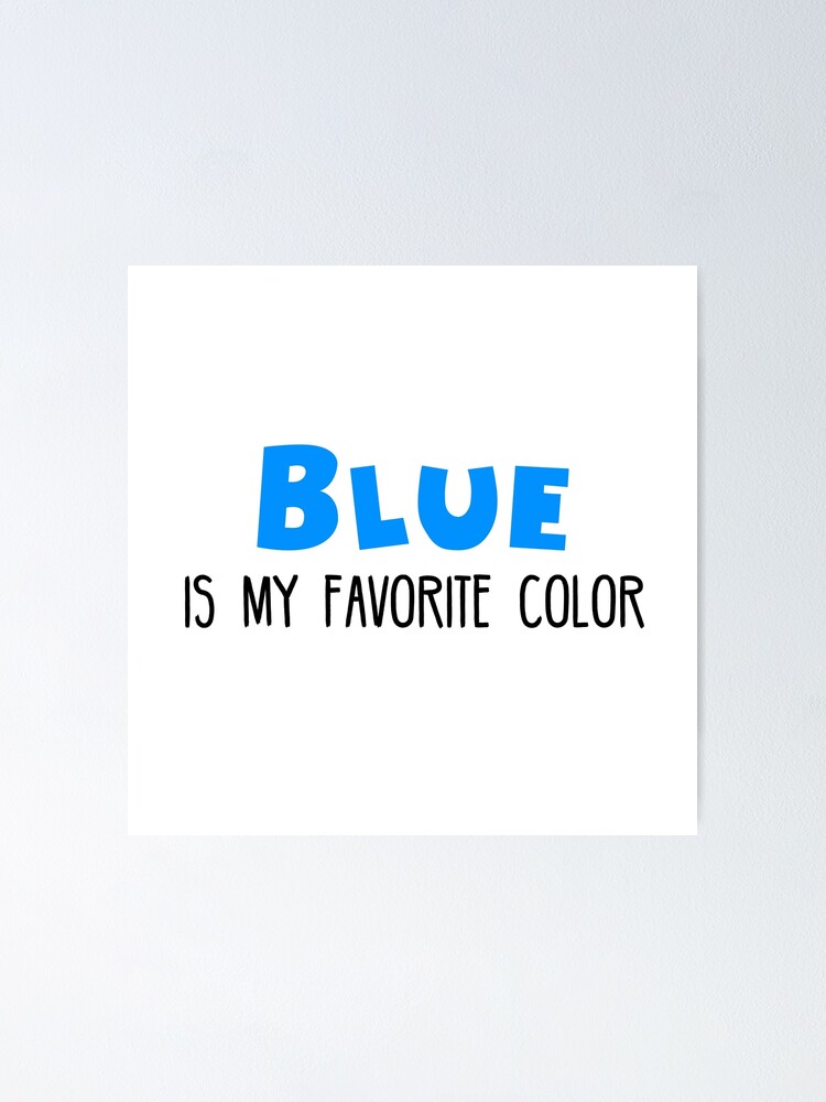 "Blue Is My Favorite Color" Poster for Sale by Mooostickers | Redbubble