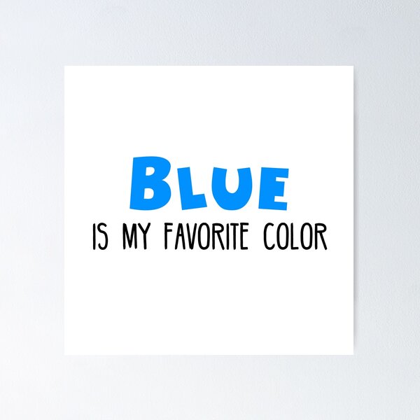 "Blue Is My Favorite Color" Poster for Sale by Mooostickers | Redbubble