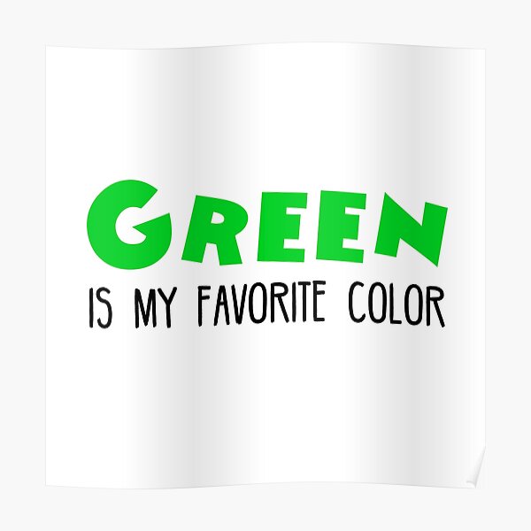 "Green Is My Favorite Color" Poster for Sale by Mooostickers | Redbubble