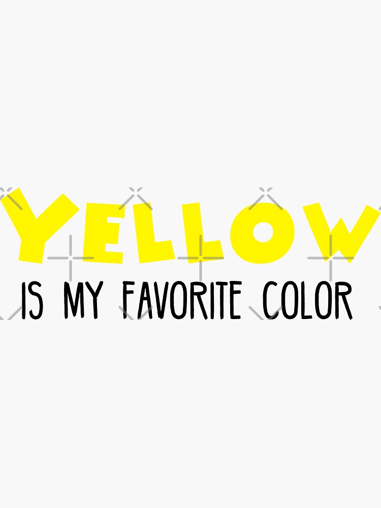 "Yellow Is My Favorite Color" Sticker for Sale by Mooostickers | Redbubble