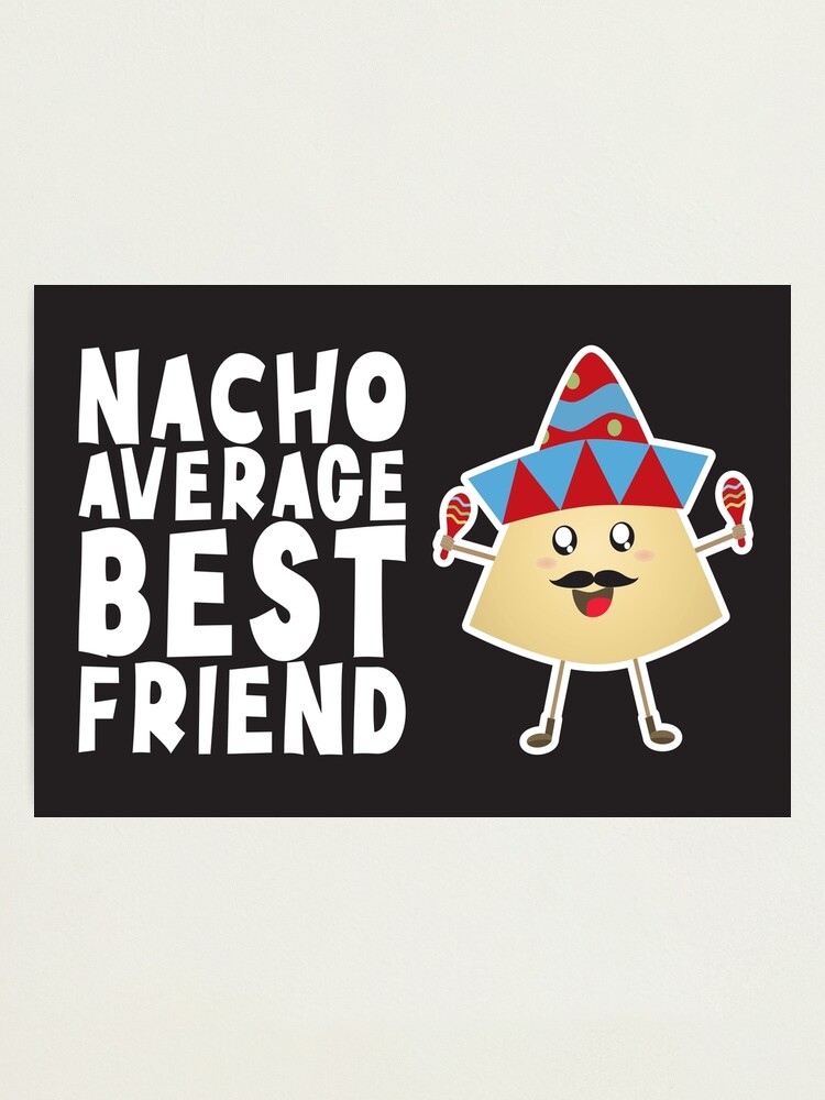 Lámina fotográfica «Nacho Average Best Friend- Lindo y divertido Nacho ...