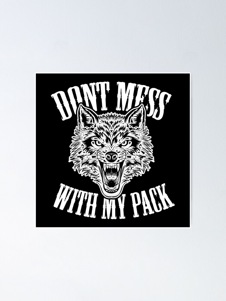 "Dont Mess with My Pack / Angry Wolf Face / Wolf pack" Poster by ...
