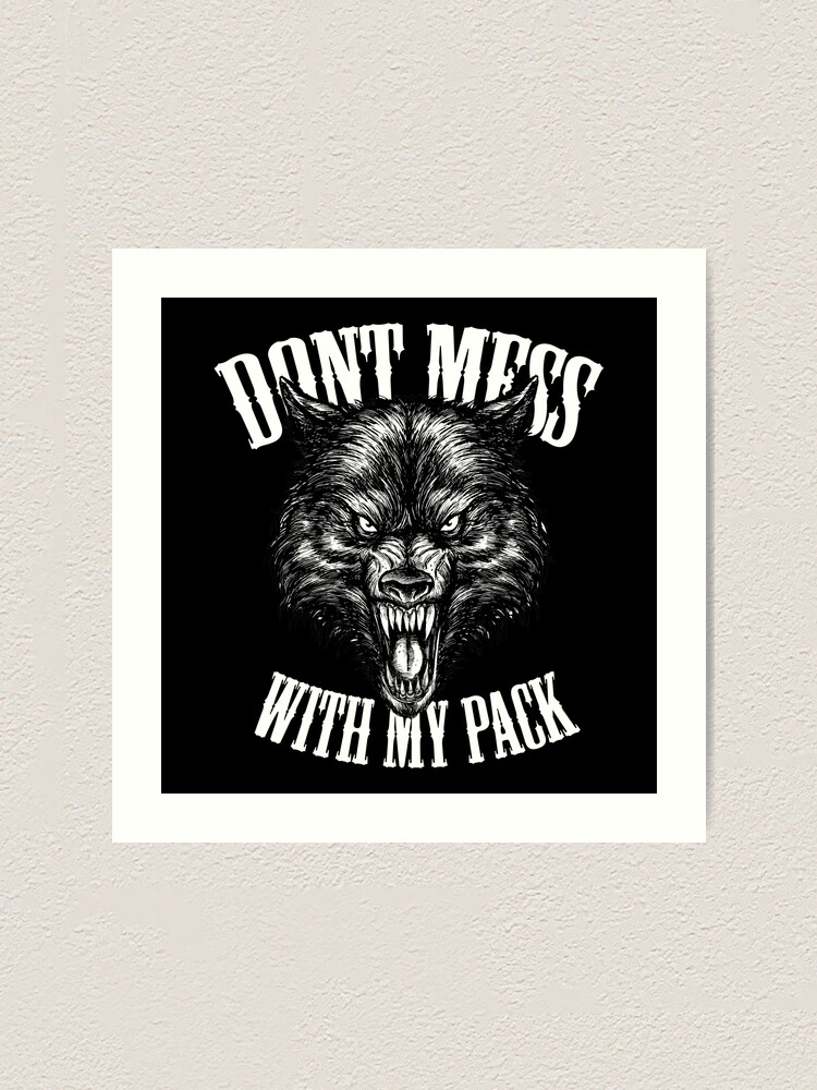 "Wolf Pack / Dont Mess with My Pack / Angry Wolf Face" Art Print by ...