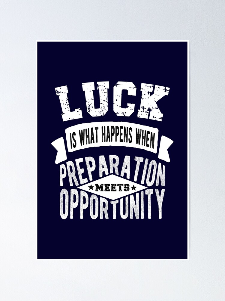 "Luck Is What Happens When Preparation Meets Opportunity" Poster by ...