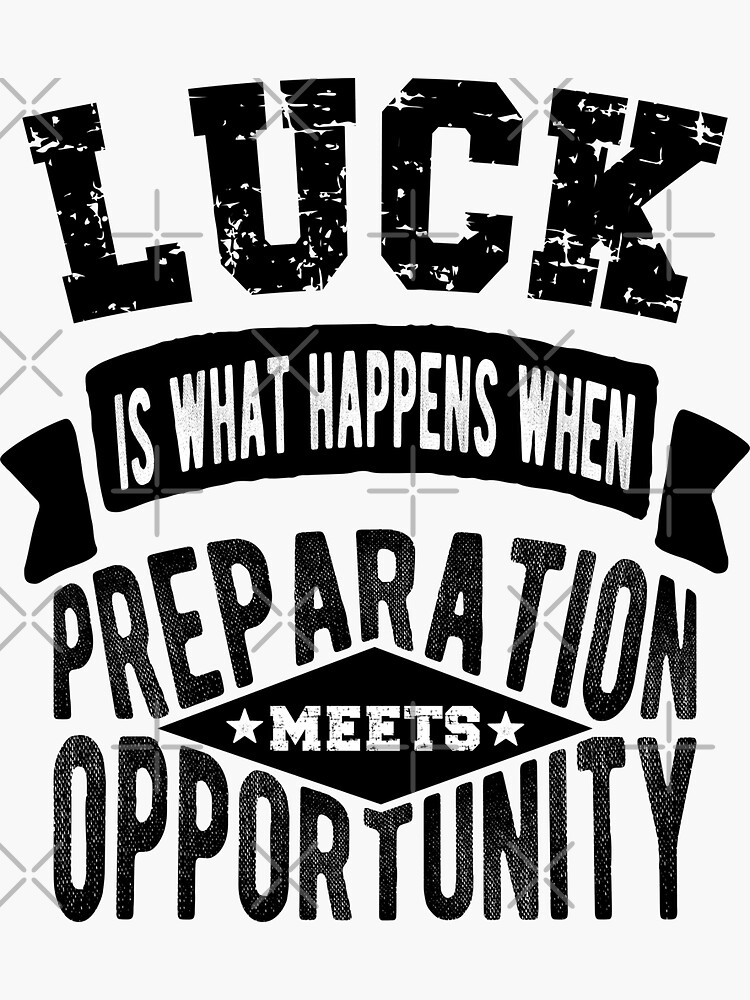 "Luck Is What Happens When Preparation Meets Opportunity" Sticker for ...