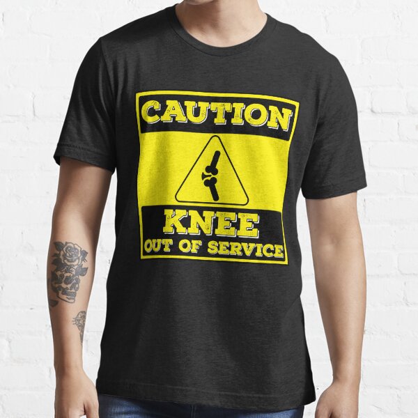 "Caution Knee Out Of Service" T-shirt for Sale by Zeevla | Redbubble ...