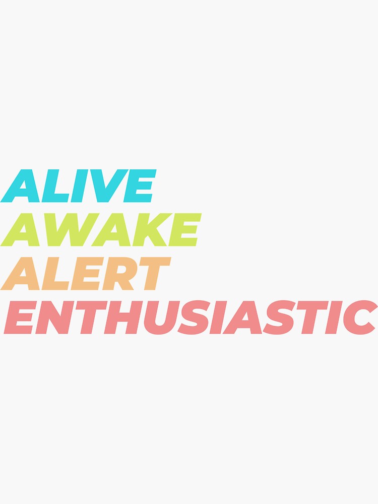 "Alive Awake Alert Enthusiastic" Sticker for Sale by waddlingdoodles ...