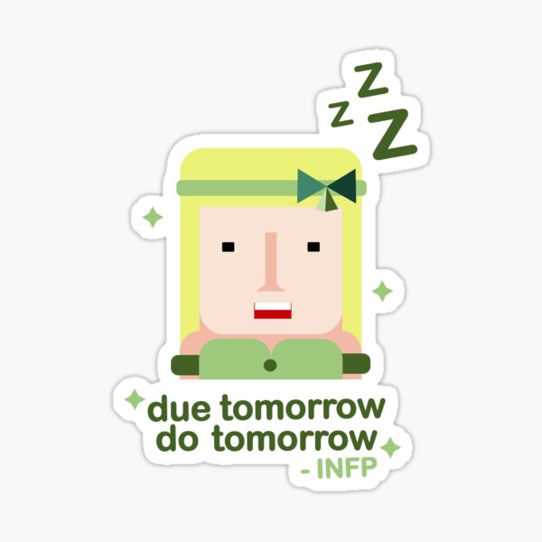 "INFP: Due Tomorrow, Do Tomorrow" Sticker for Sale by sixteenp | Redbubble