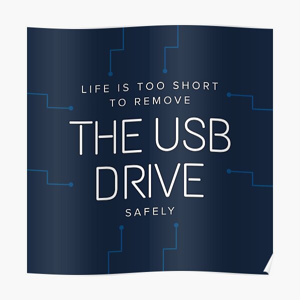 "Life is too short to remove the USB drive safely" Poster by ...