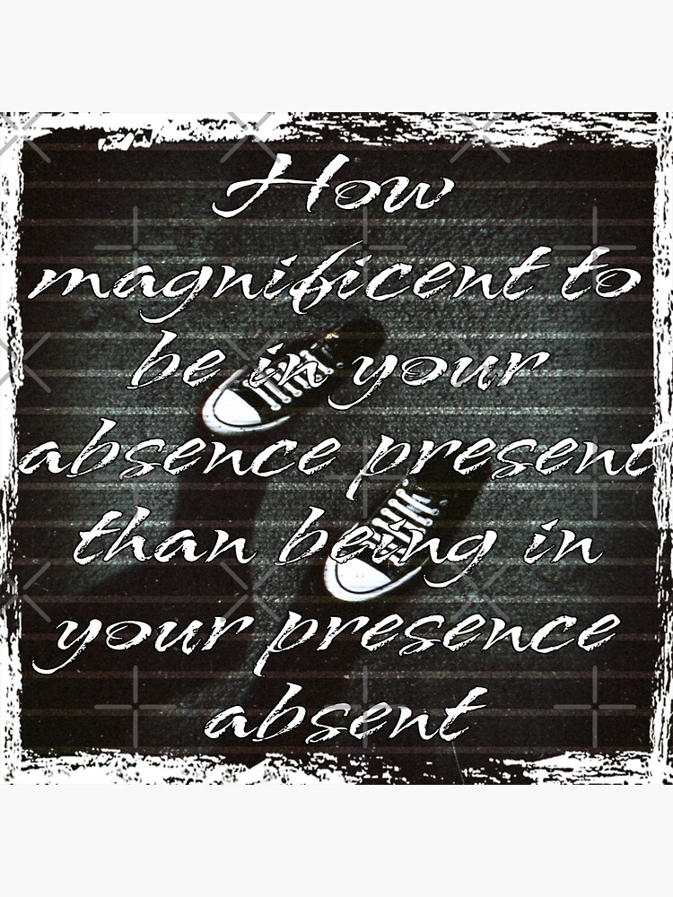 "How magnificent to be in your absence present than being in your ...