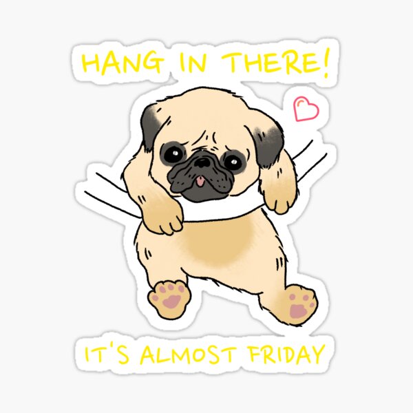 "IT'S ALMOST FRIDAY PUG" Sticker for Sale by GeorgiBenchev | Redbubble