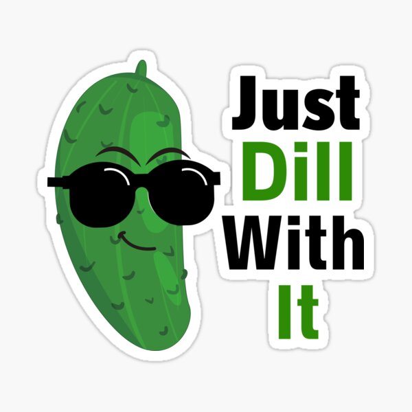 "Just Dill With It Funny Pickle" Sticker for Sale by Romyen | Redbubble
