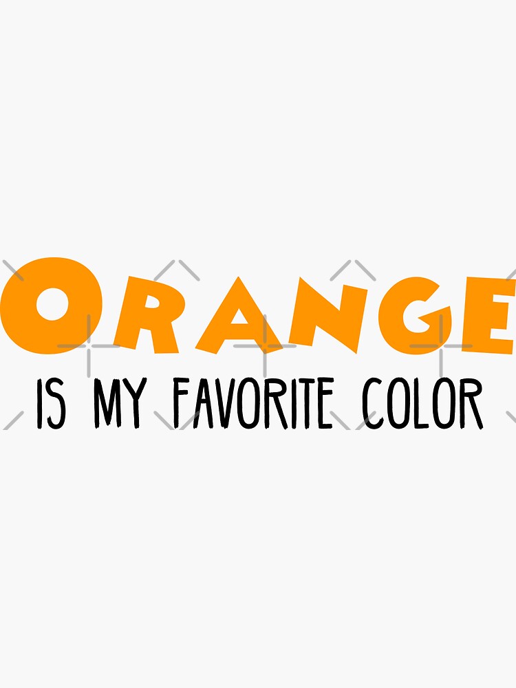 "Orange Is My Favorite Color" Sticker by Mooostickers | Redbubble