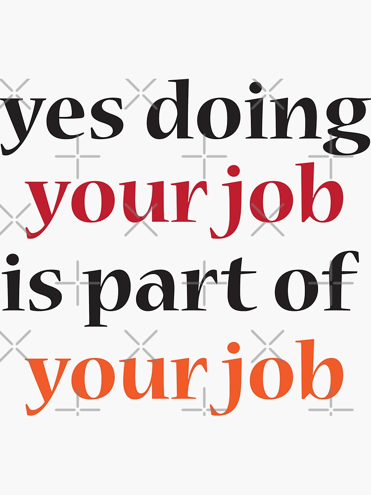 " Yes Doing Your Job Is Part Of Your Job Stickers" Sticker for Sale by ...