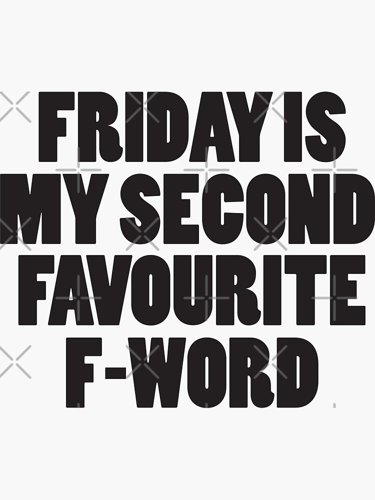 "Friday Is My Second Favourite F-Word/Funny Quotes Sticker" Sticker for ...