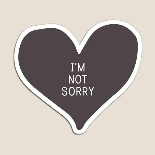 ""I'm not sorry" (print inside heart)" Magnet for Sale by ...