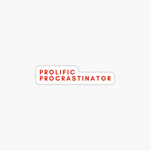 "Prolific Procrastinator " Sticker for Sale by annabellely | Redbubble