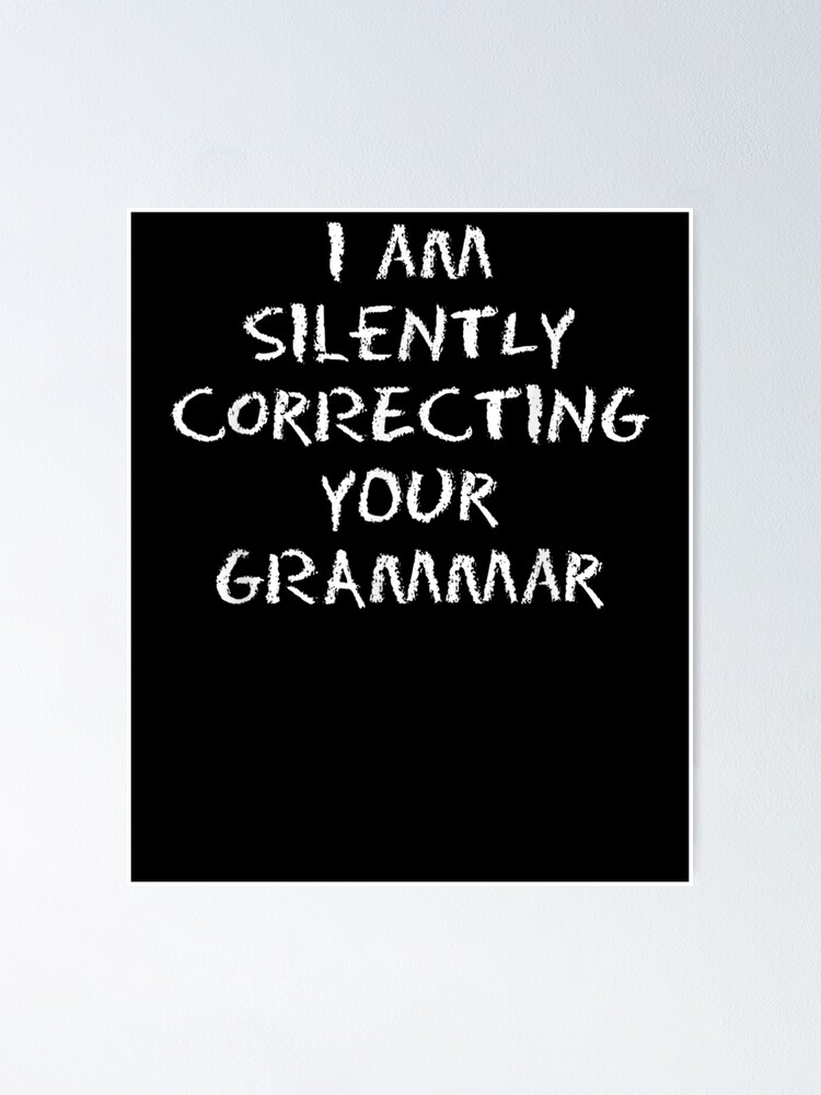 "I Am Silently Correcting Your Grammar Fun English Language " Poster by ...