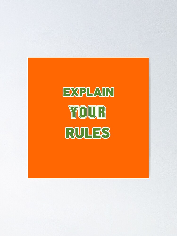 " Explain your rules" Poster by Sahil0786 | Redbubble