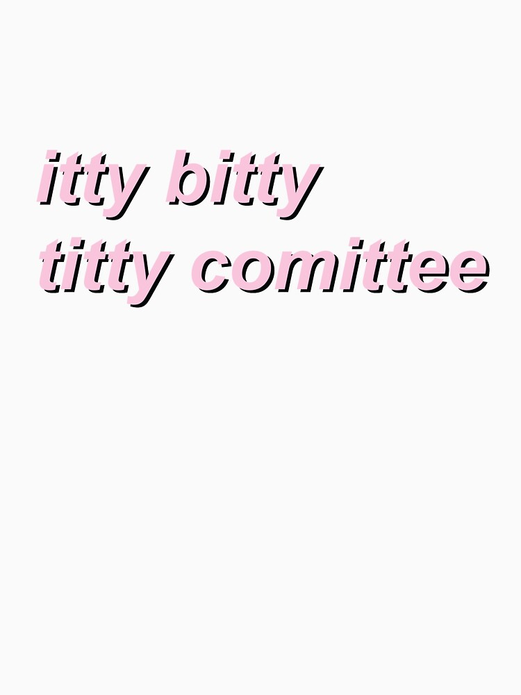"Itty Bitty Titty Committee" T-shirt for Sale by modernfeminist ...