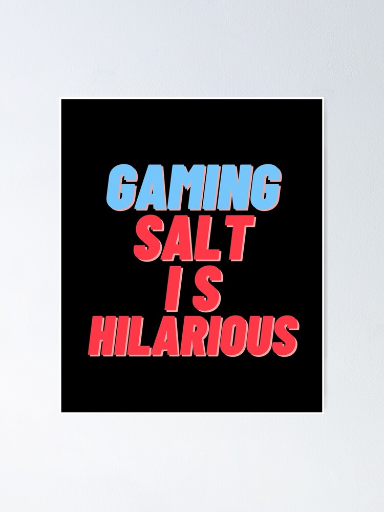 "gaming salt is hilarious" Poster by Ssilky | Redbubble