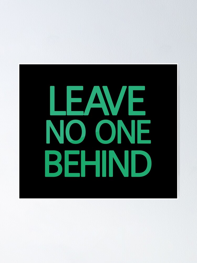 "Leave No One Behind" Poster for Sale by askarne | Redbubble