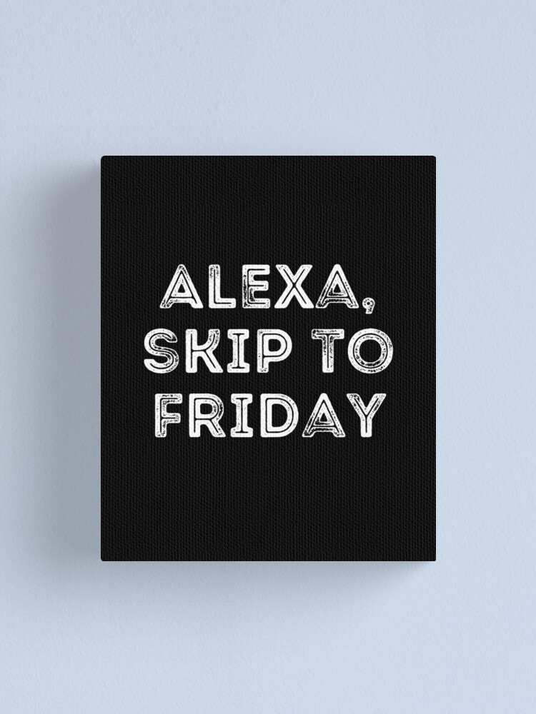 "Alexa Skip to Friday All Caps Rough Text Design Friyay Funny Finally ...